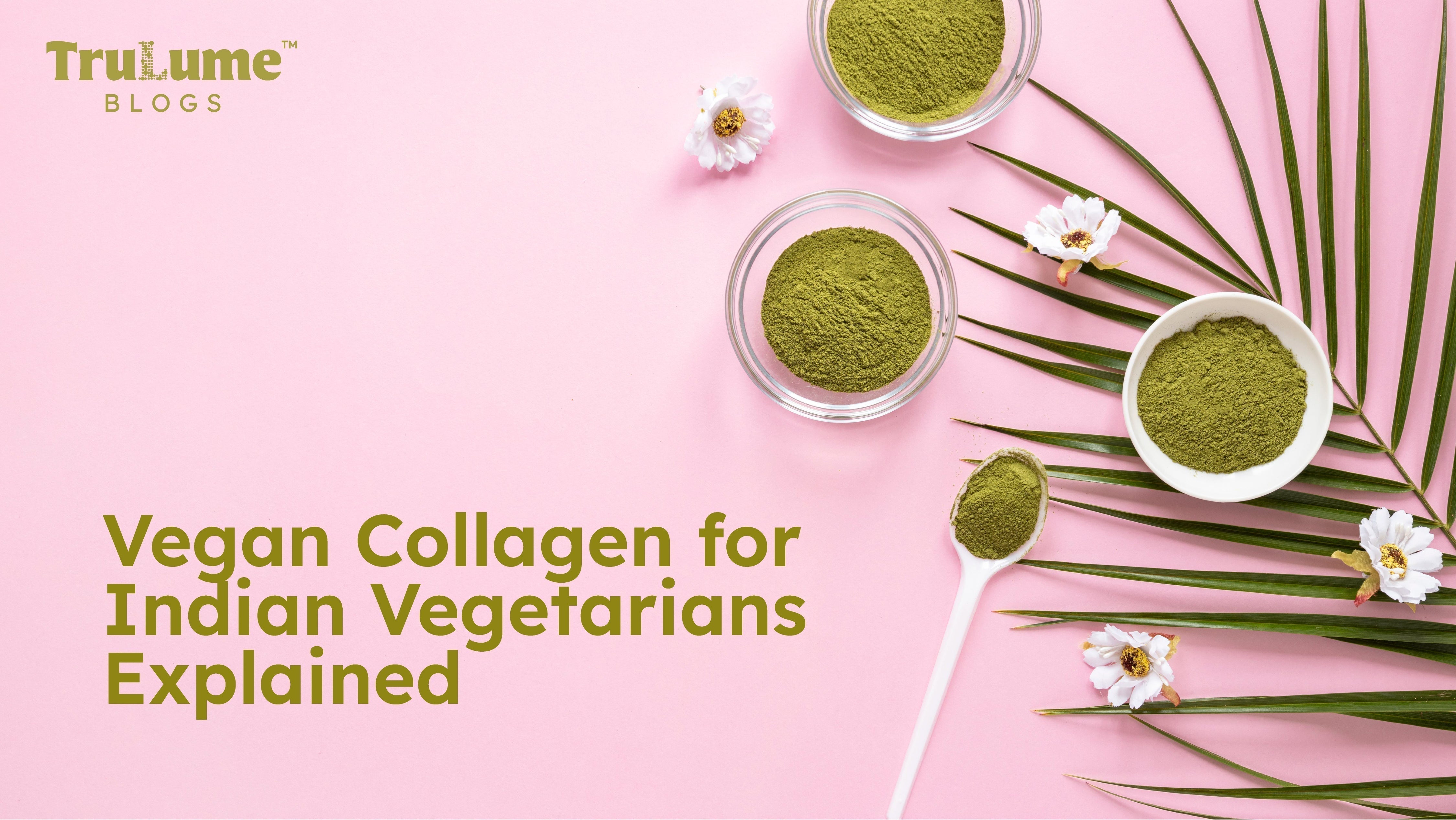 Vegan Collagen for Indian Vegetarians Explained – TruLume