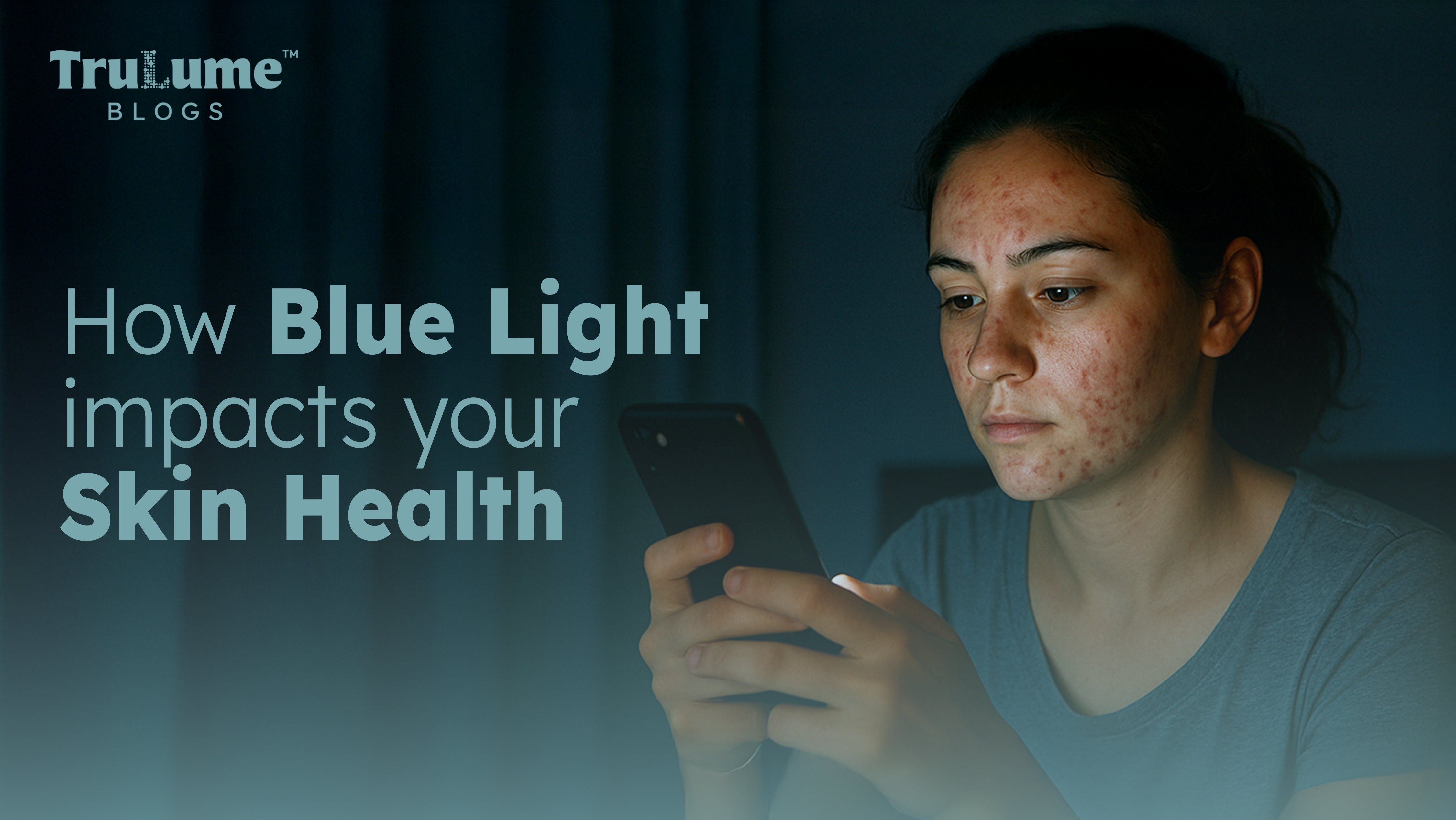 How Blue Light Impacts Your Skin Health – TruLume